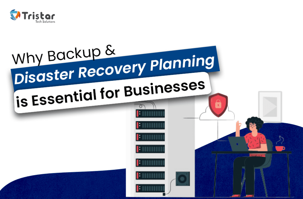 Why Backup & Disaster Recovery Planning is Essential for Businesses