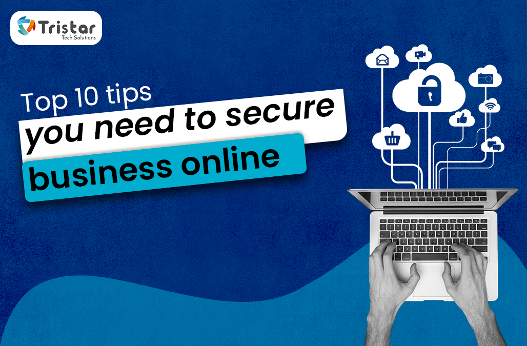 10 Tips You Need to Secure Business Online - Tristar Tech