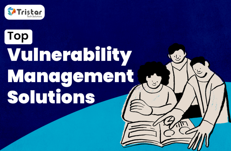Top Vulnerability Management Solutions By Tristar Tech Solutions
