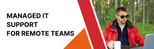 Managed IT Support for Remote Teams | IT Support in London